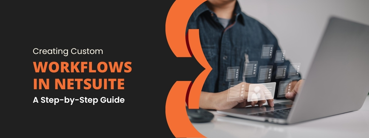 Creating Custom Workflows in NetSuite: A Step-by-Step Guide